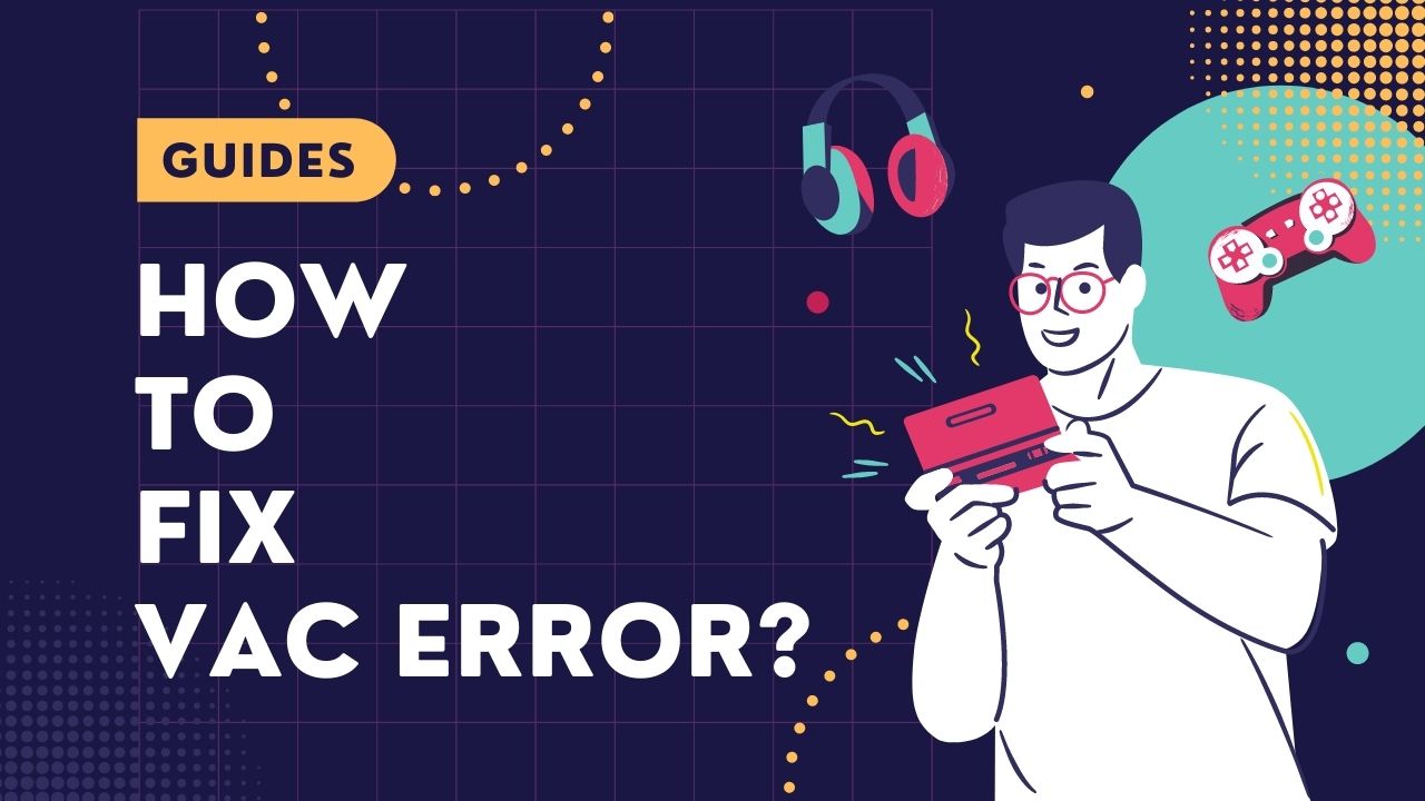 [2022 UPDATED FIX] VAC Was Unable to Verify Your Game Session